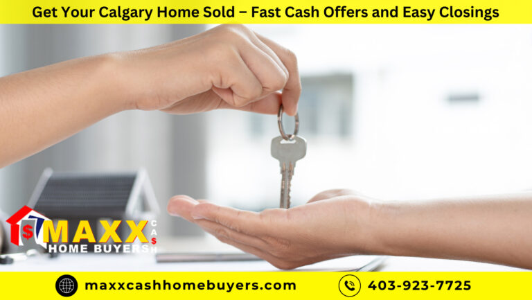 Get Your Calgary Home Sold – Fast Cash Offers and Easy Closings